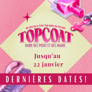 TOPCOAT : un spectacle écrit par Ruby On The Nail, Topcoat : Un ...
